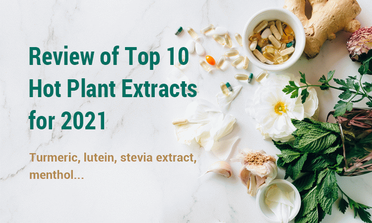 Review of Top 10 Hot Plant Extracts for 2021